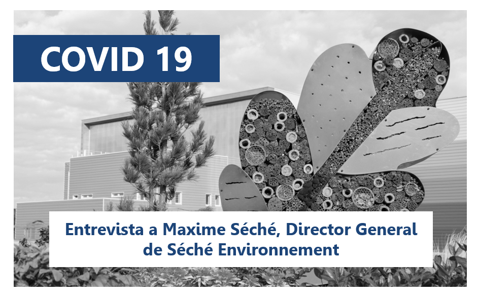 COVID-19 | Entrevista a Maxime Séché, Director General de Séché ...